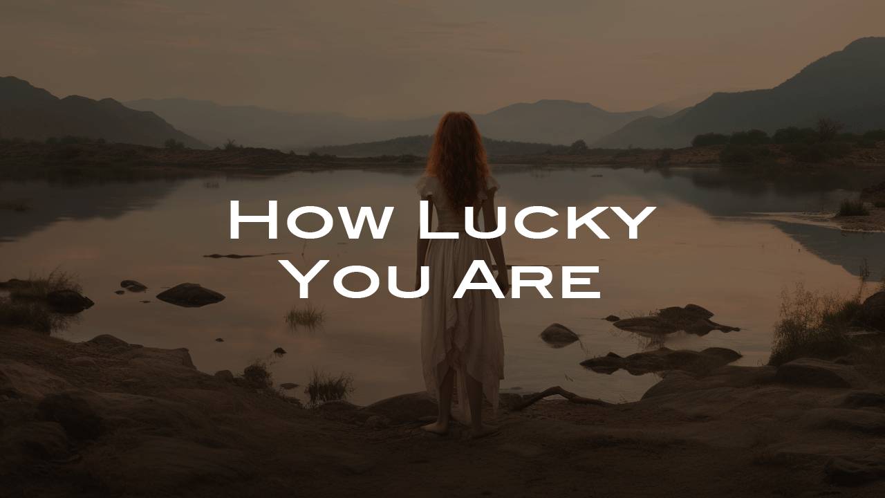 How Lucky You Are