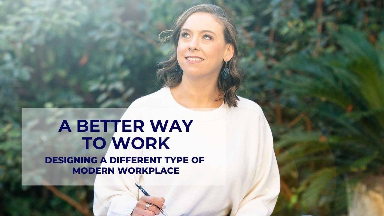 A Better Way to Work: Designing a Different Type of Modern Workplace