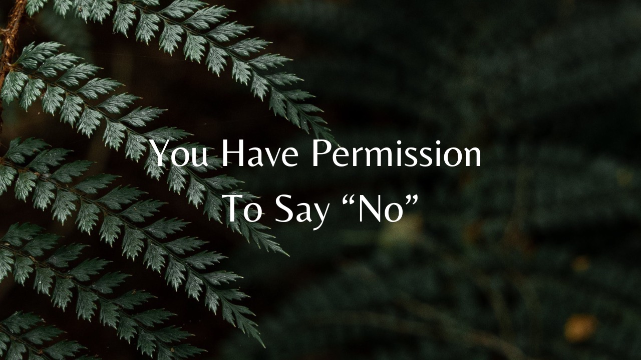 You Have Permission To Say "No"