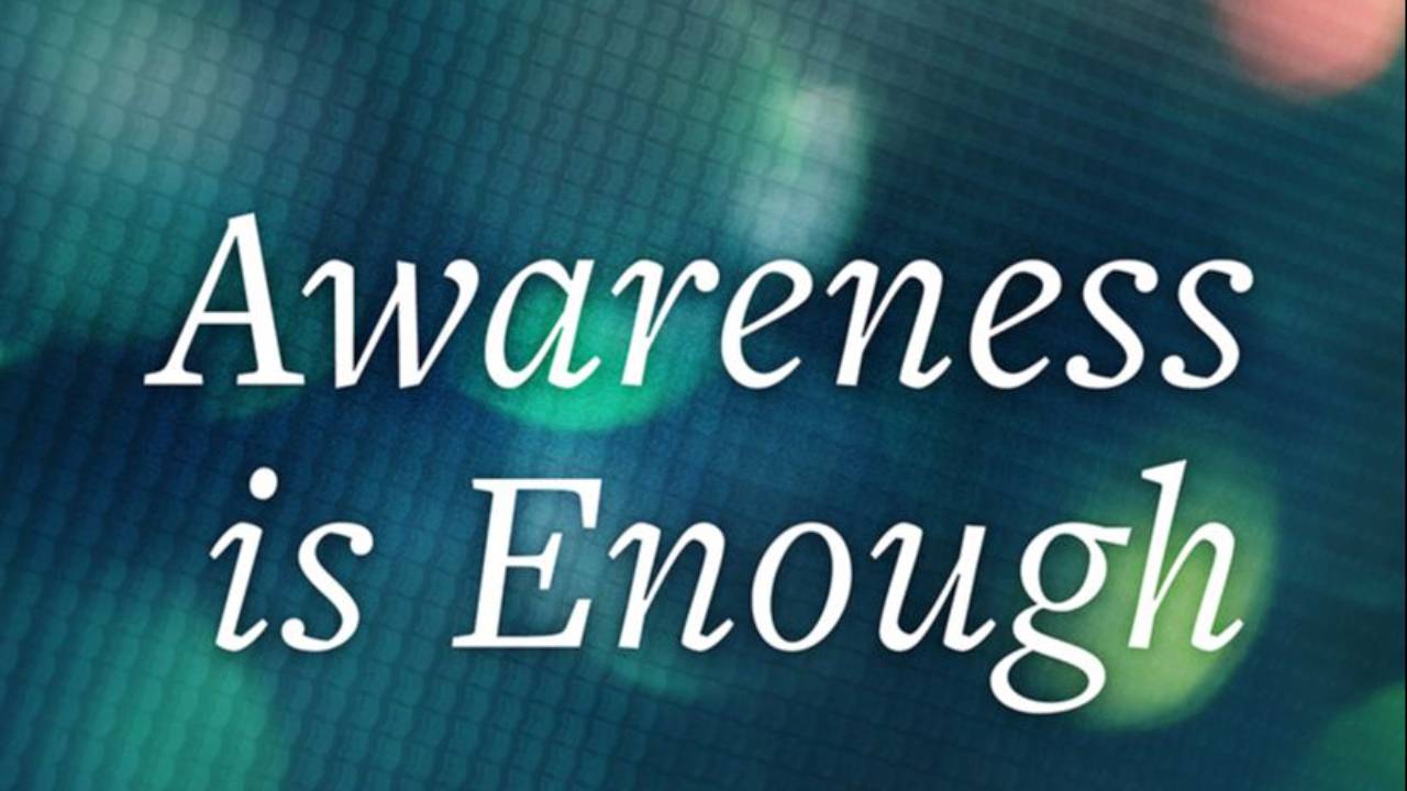 Awareness is Enough