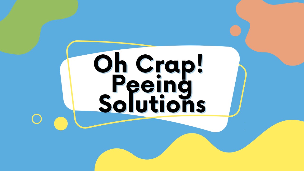 Oh Crap! Peeing Solutions