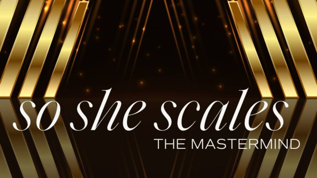 So She Scales Mastermind