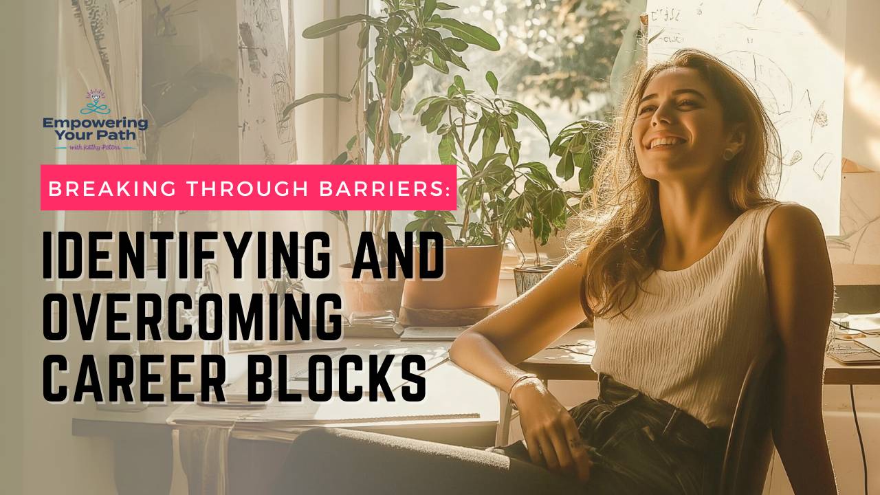 Breaking Through Barriers: Identifying and Overcoming Career Blocks