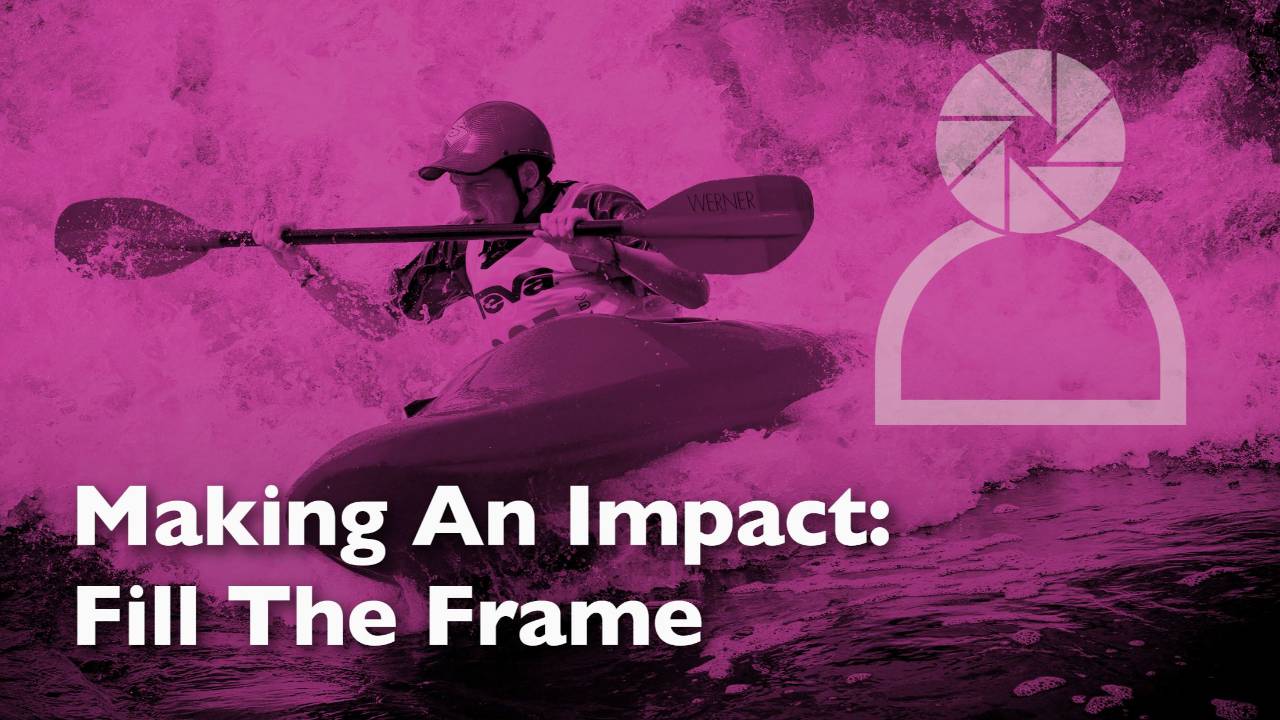 Make an Impact: Mastering Composition Through Filling the Frame