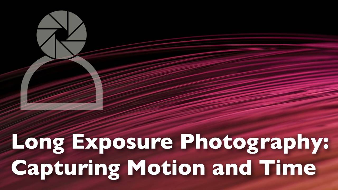 Long Exposure Photography - Capturing Motion and Time