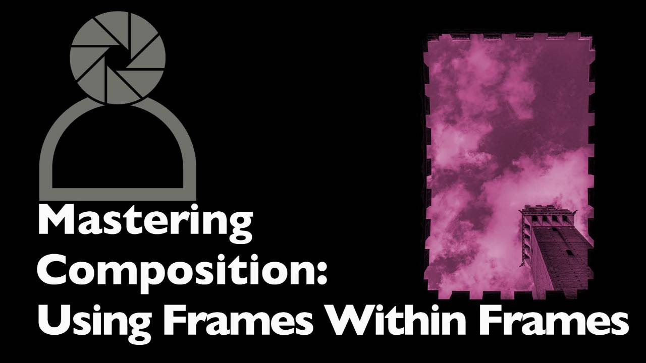 Mastering Composition: Frames Within Frames Explained