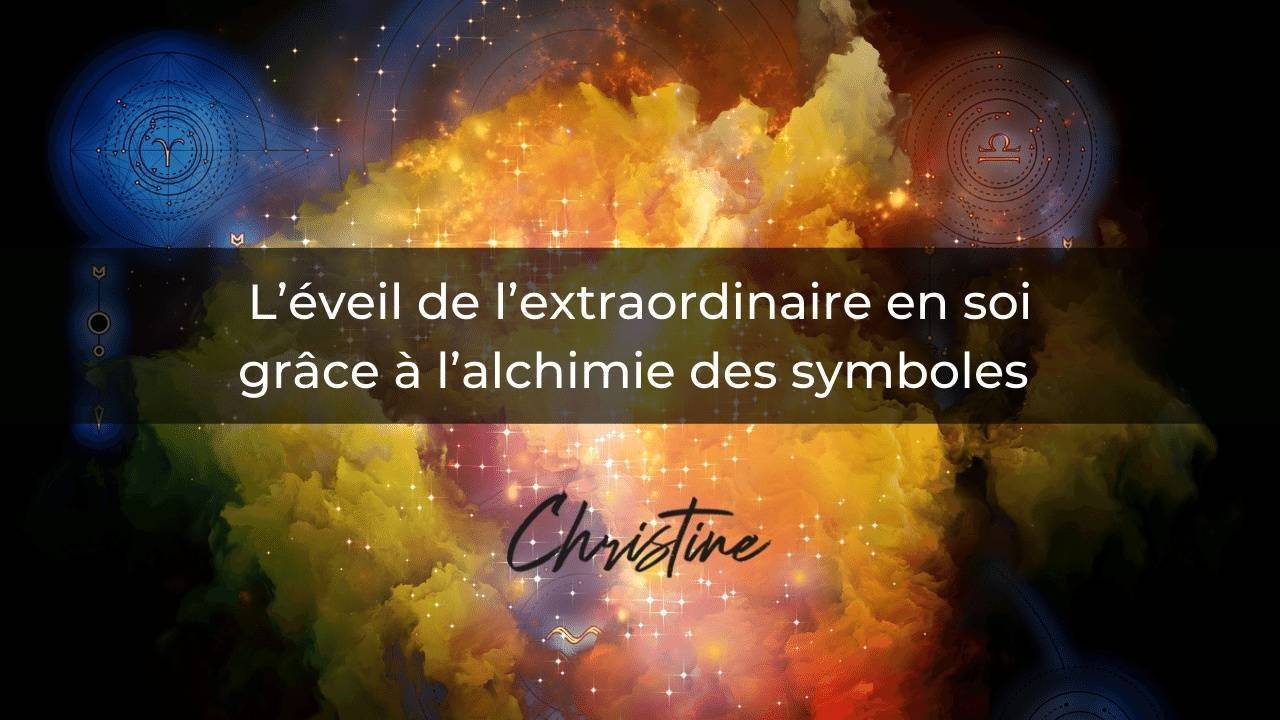L’éveil de l’extraordinaire en soi grâce à l’alchimie des symboles