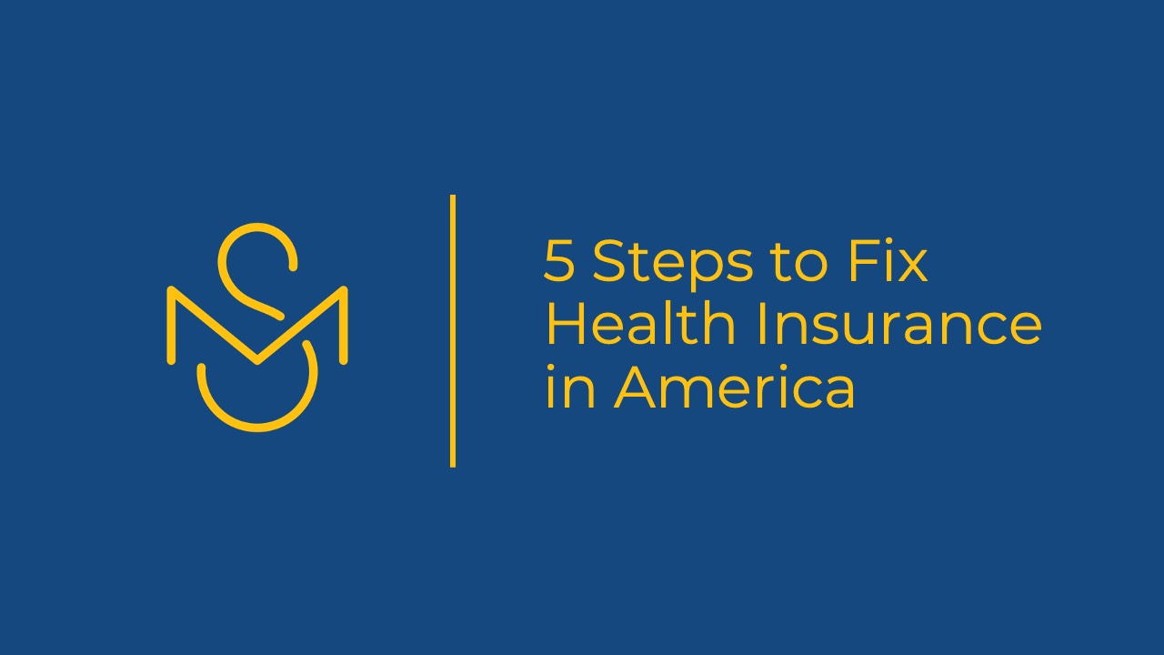 Five steps to fix health insurance in America
