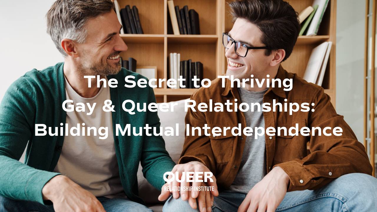 The Secret to Thriving Gay and Queer Relationships