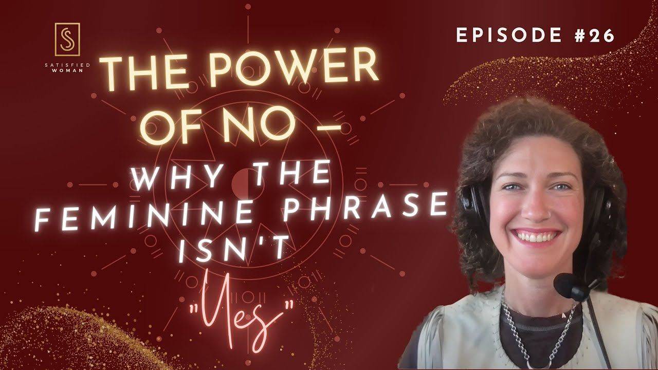 Episode 26 The Sacred No Part 1 | The Satisfied Woman Podcast