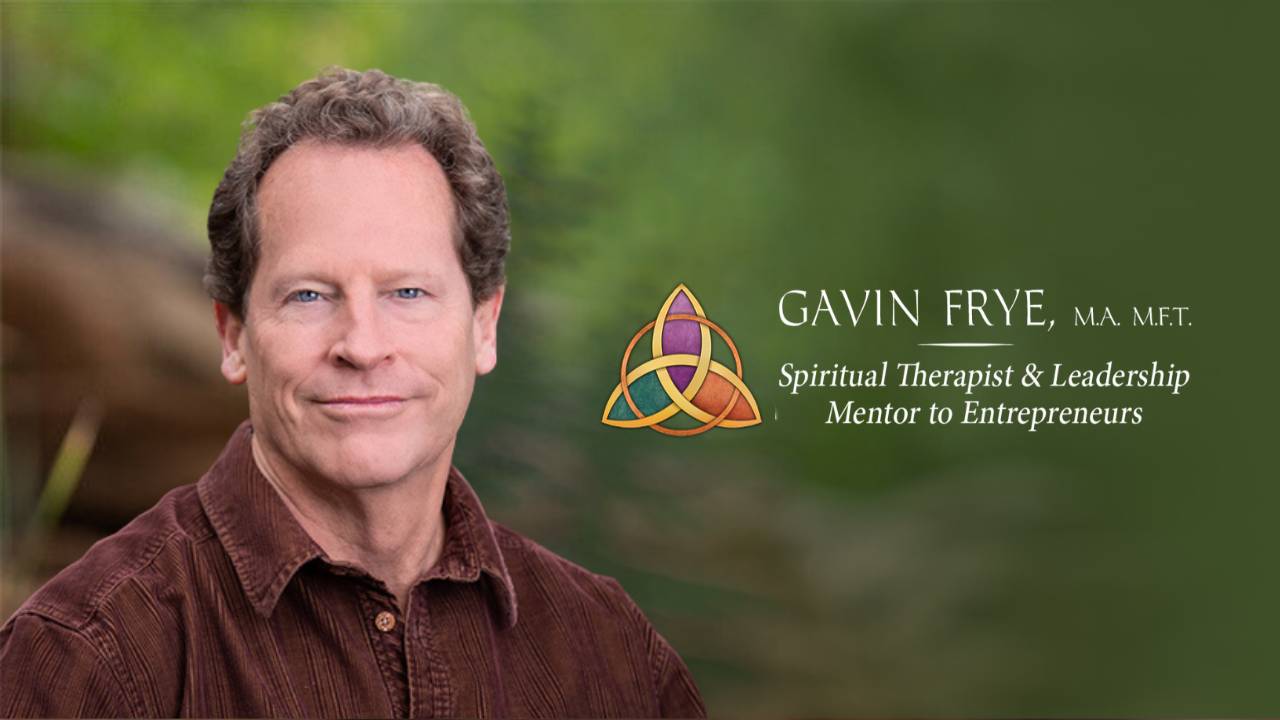 Gavin Frye, Spiritual Therapist & Leadership Mentor to Entrepreneurs