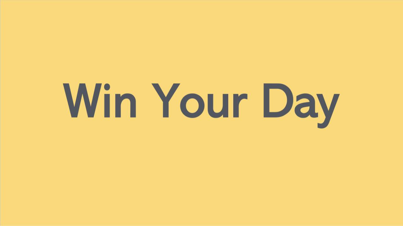 Win Your Day