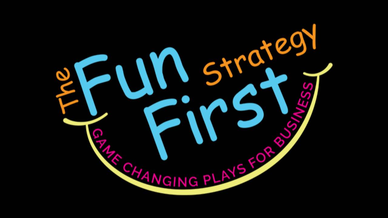 The Fun First Strategy
