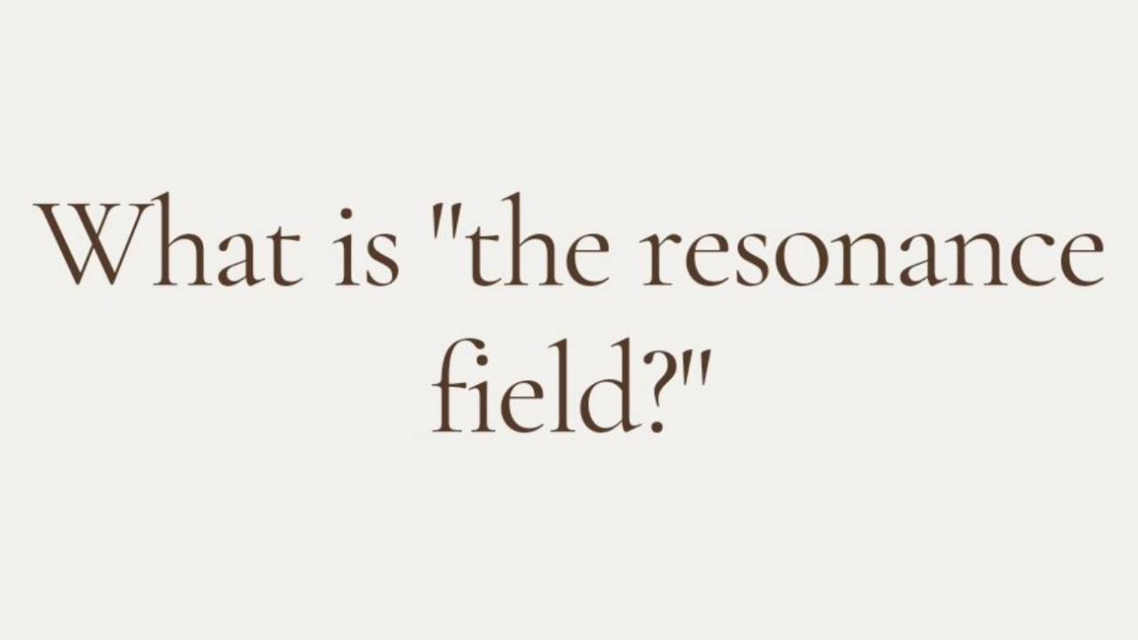 What is the "Resonance Field"?
