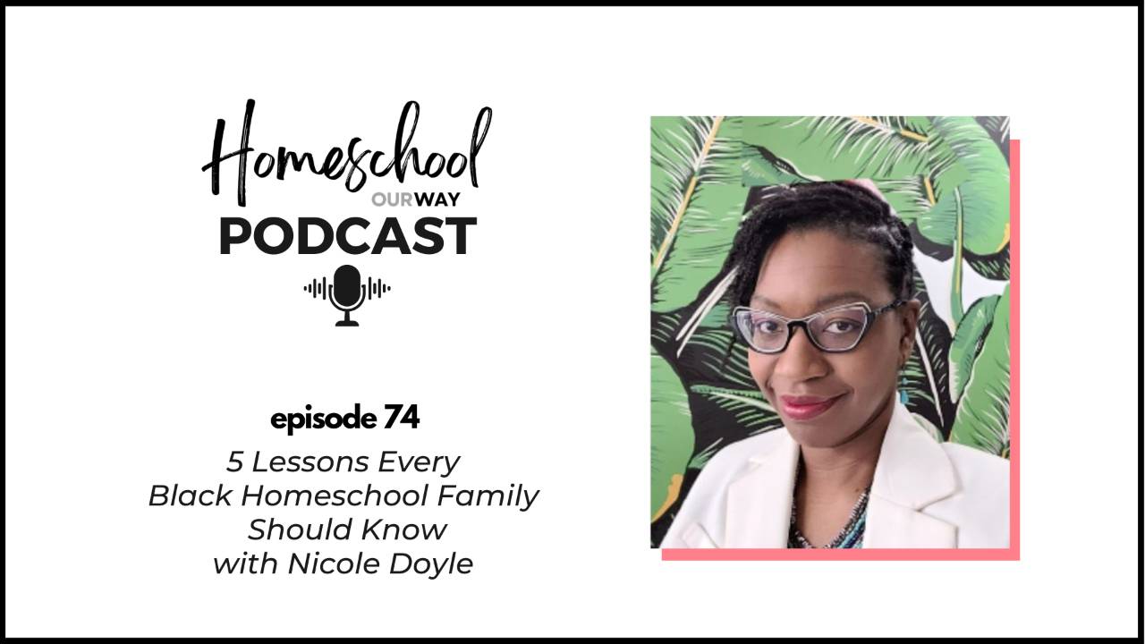 74: 5 Lessons Black Homeschool Families Should Know, with Nicole Doyle