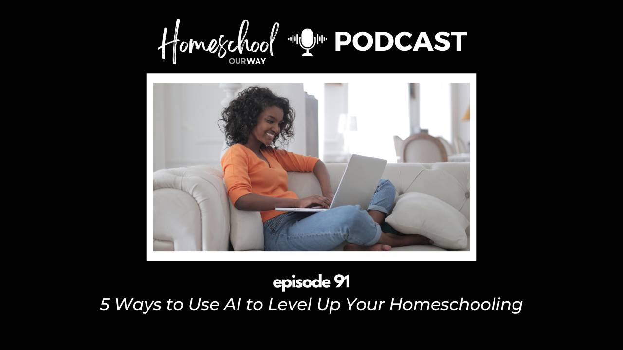 91: 5 Ways to Use AI in Homeschooling