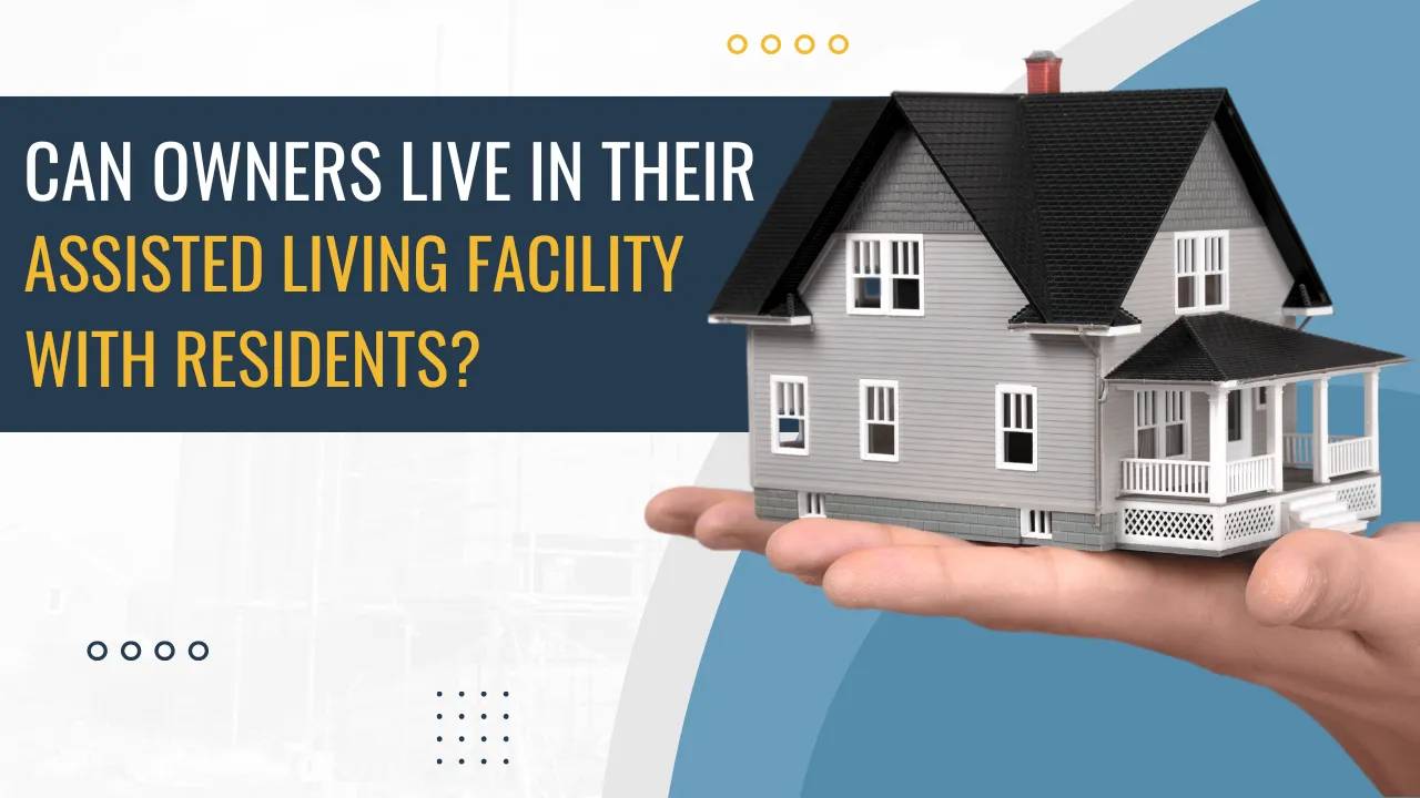 Can Owners Live in Their Assisted Living Facility with Residents?