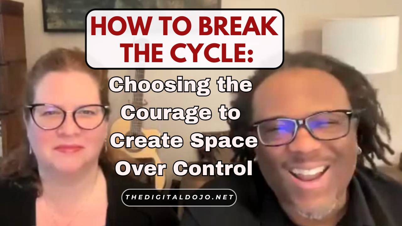How to Break the Cycle: Choosing the Courage to Create Space