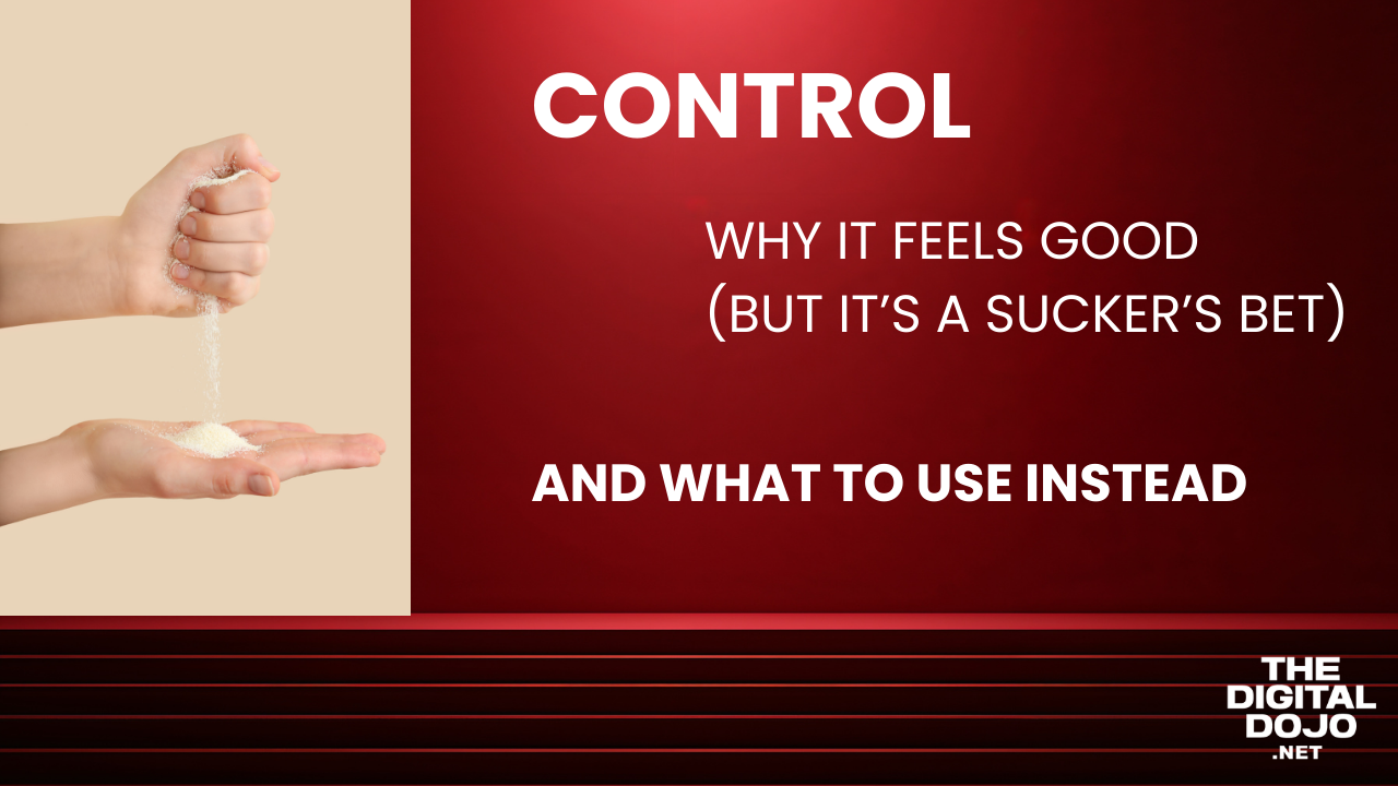 Control Is A Sucker's Bet (& What To Use Instead)