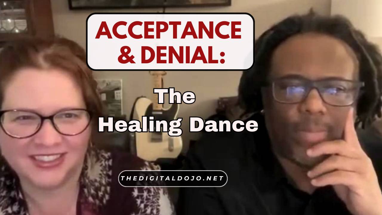 Acceptance & Denial: the Healing Dance