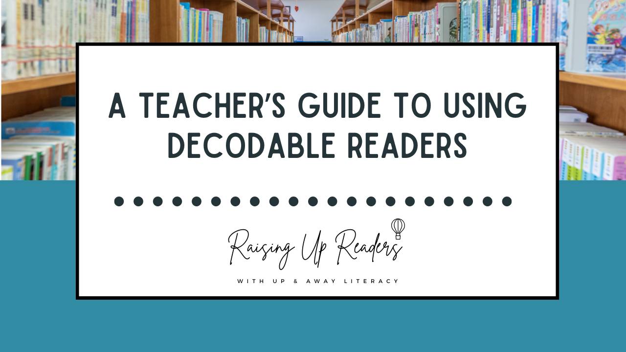 A Teacher's Guide to Using Decodable Readers