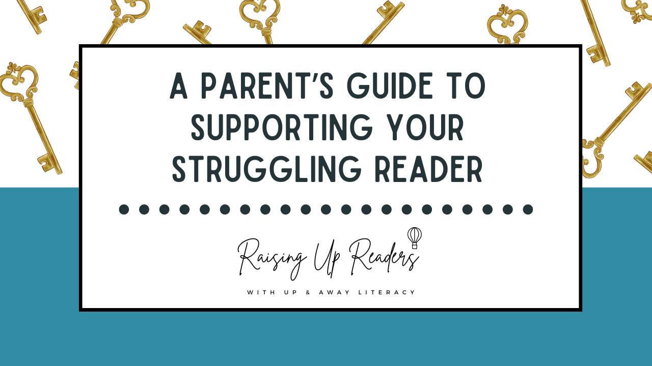 A Parent's Guide to Supporting Your Struggling Reader