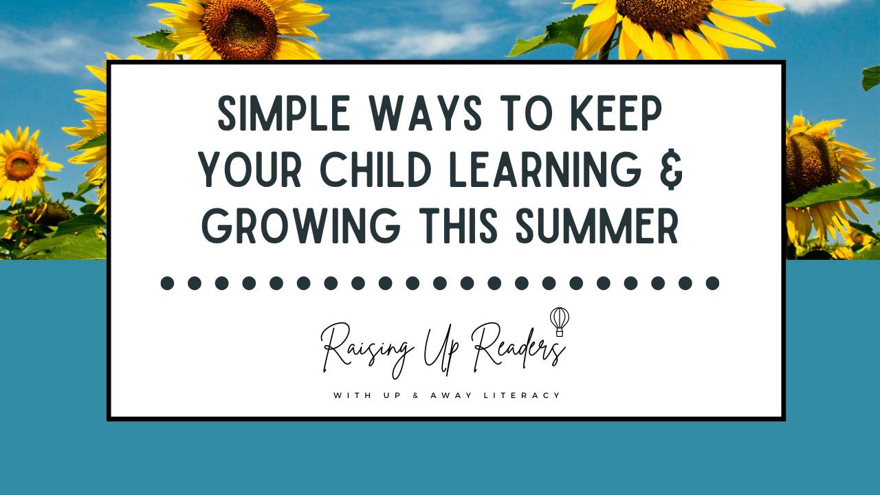 Simple Ways to Keep Your Child Learning & Growing This Summer