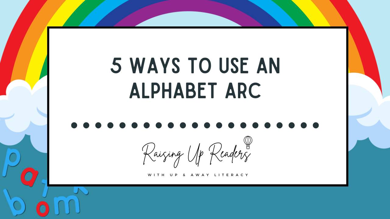 6 Ways to Use an Alphabet Arc With Your Students