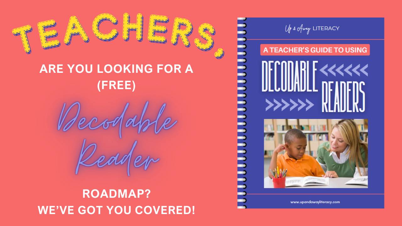 A Teacher's Guide to Using Decodable Readers | Up & Away Literacy