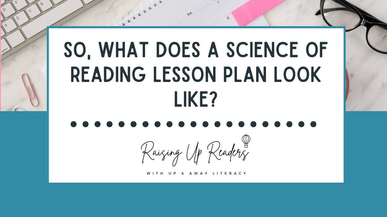 So, What Does a Science of Reading Lesson Plan Look Like?