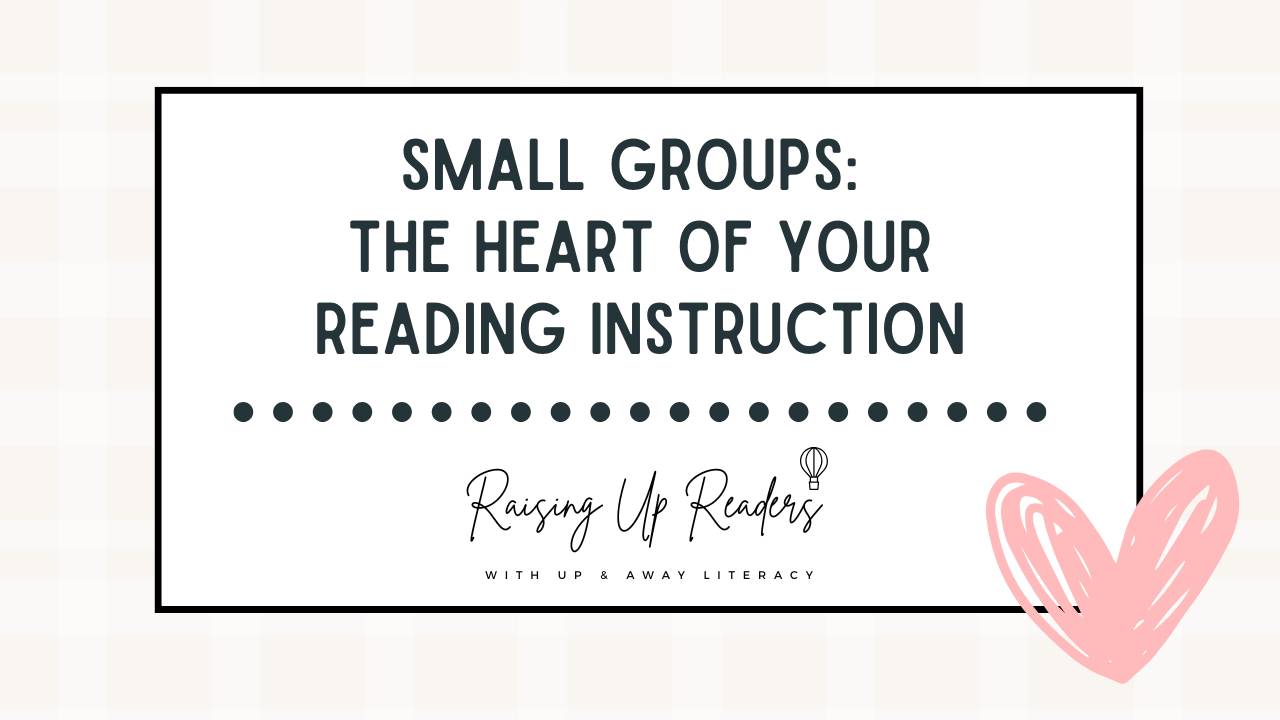 The Heart of your Reading Instruction Should be in your Small Groups