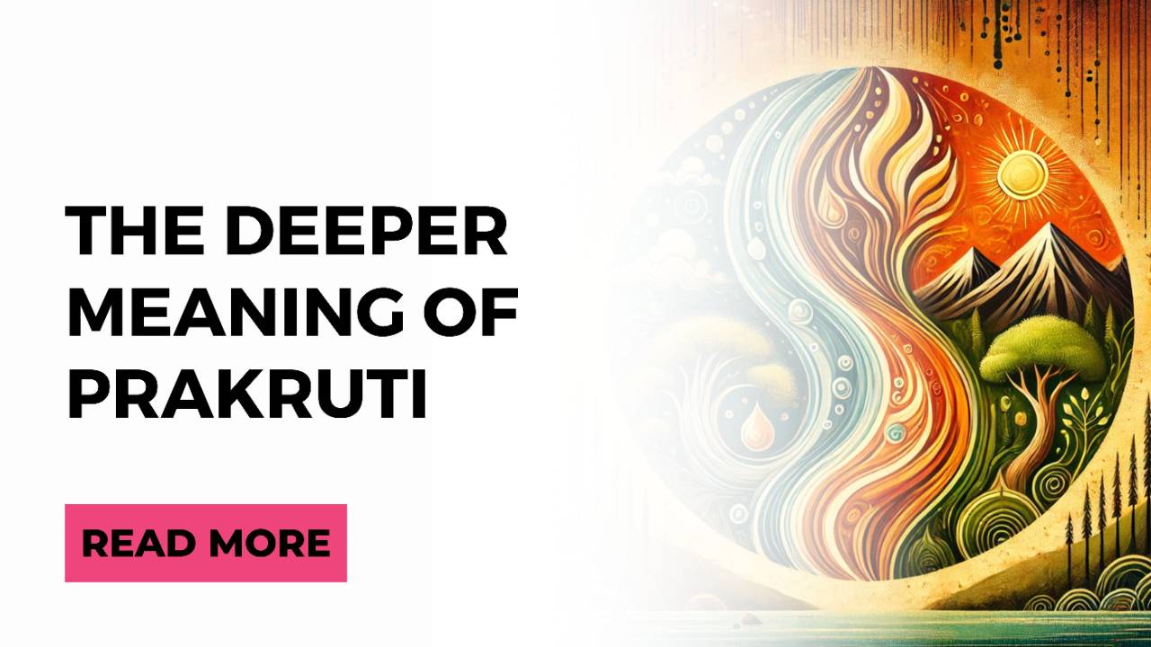 The Deeper Meaning of Prakruti