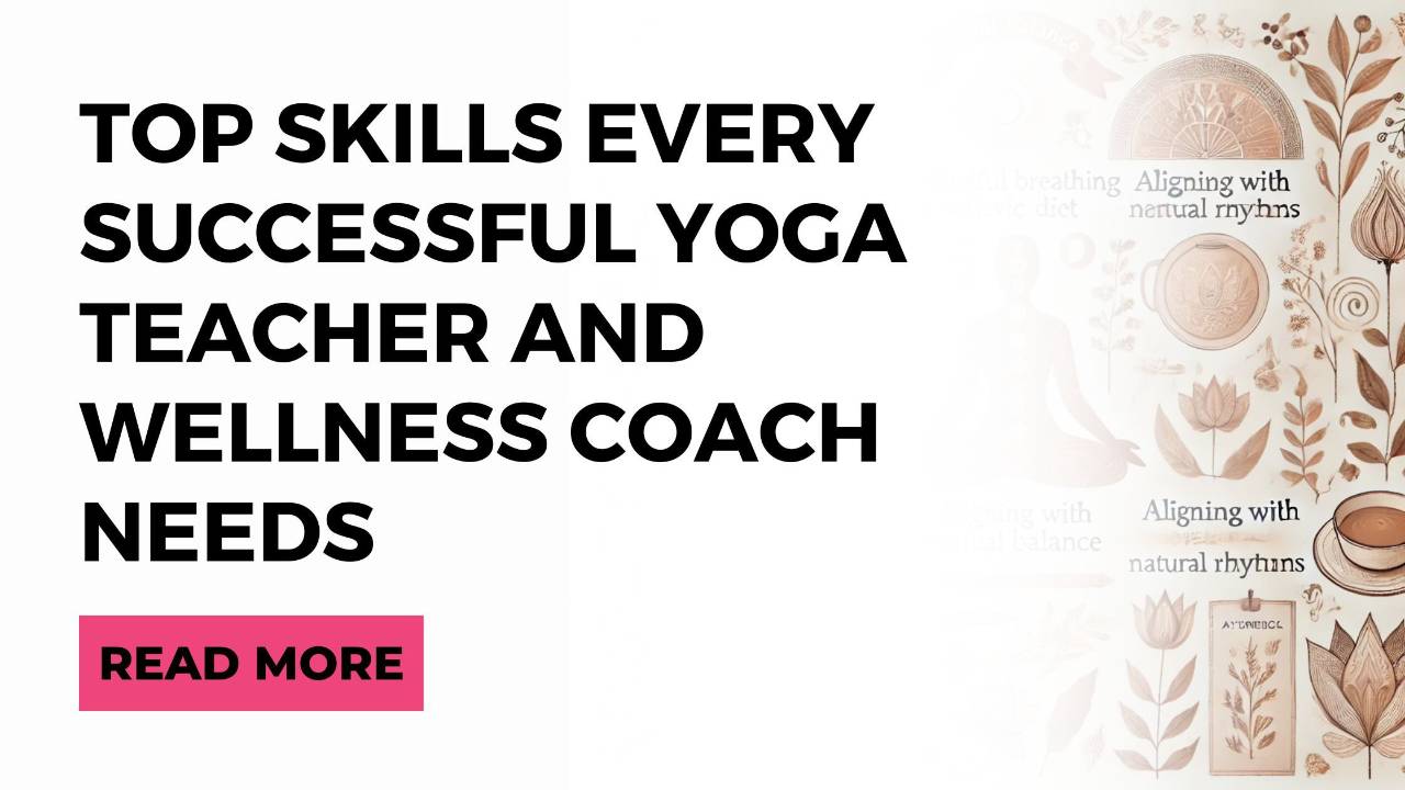 Top Skills Every Successful Yoga Teacher and Wellness Coach Needs