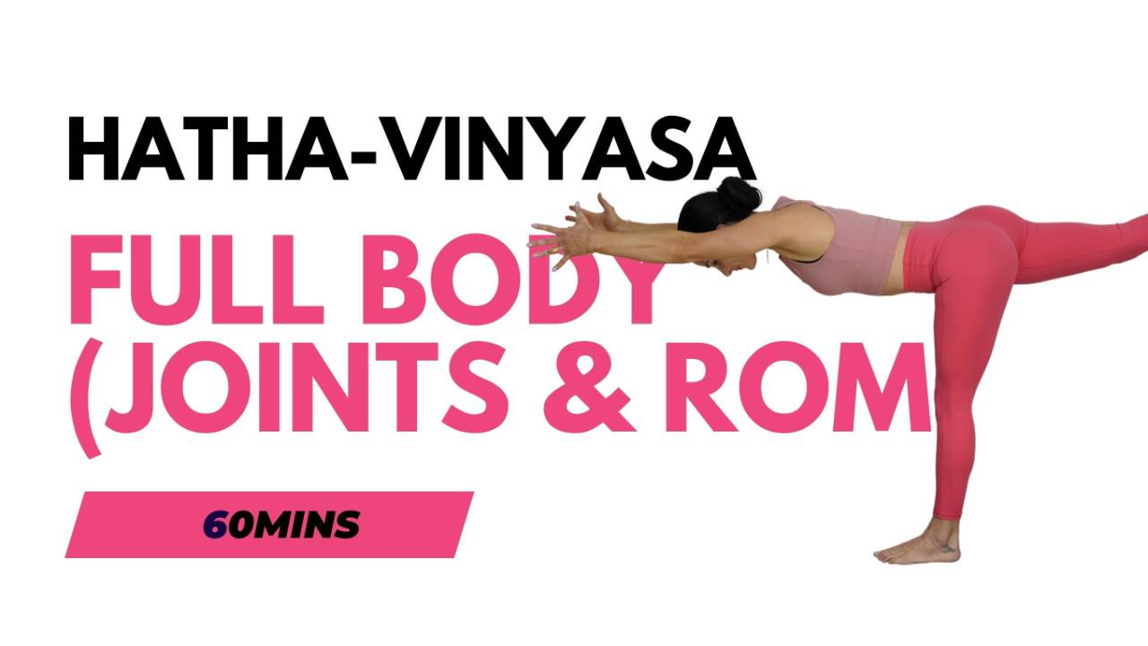 Hatha-Vinyasa Class: Full Body (Joints & ROM) 60mins