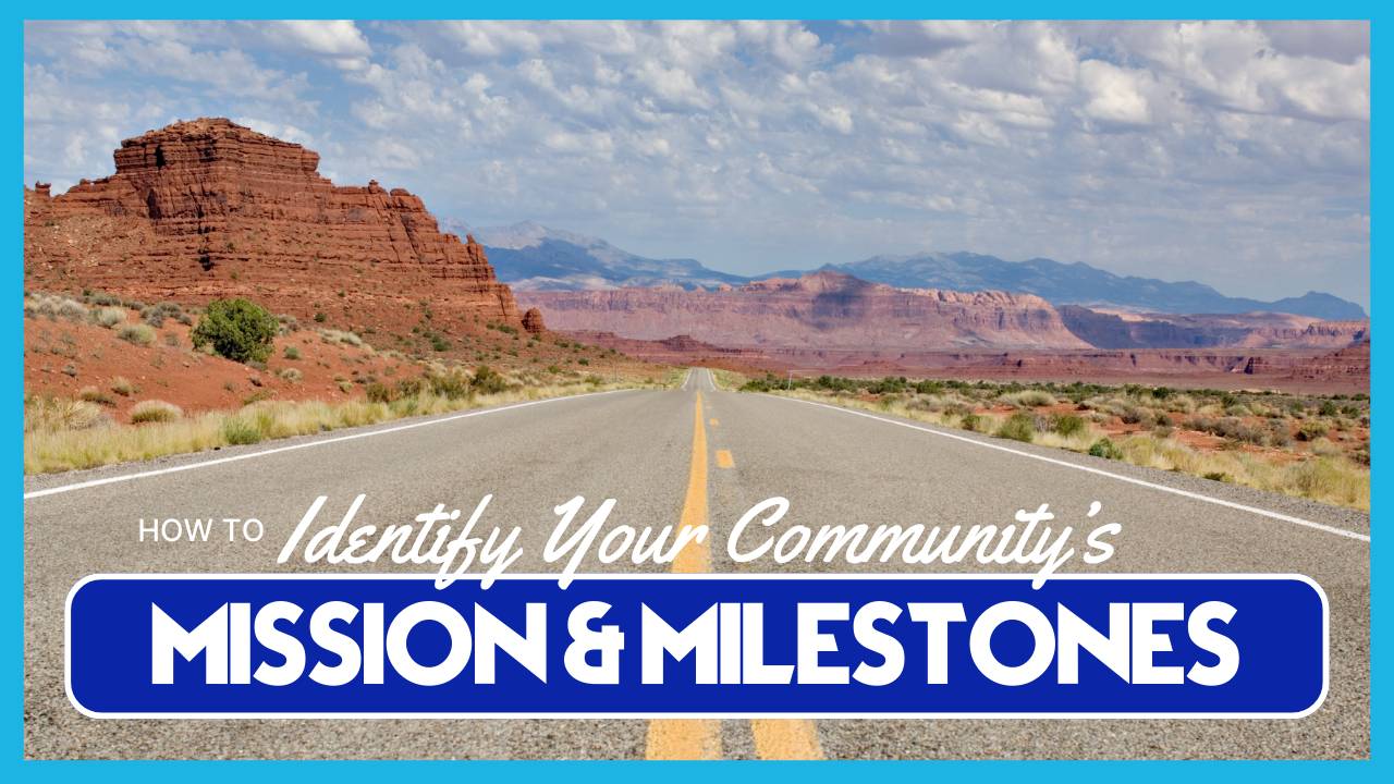 How to Identify Your Community's Mission and Milestones