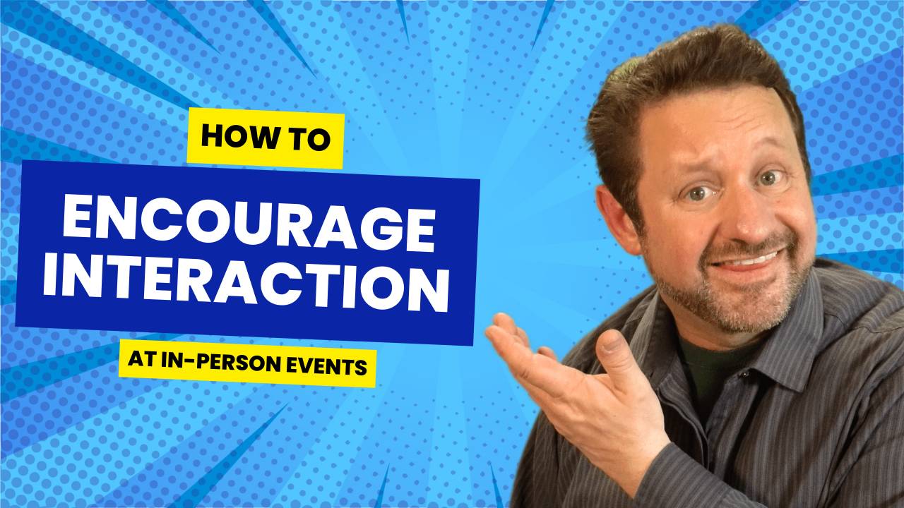 12 Ways To Encourage Interaction At Your In-Person Events