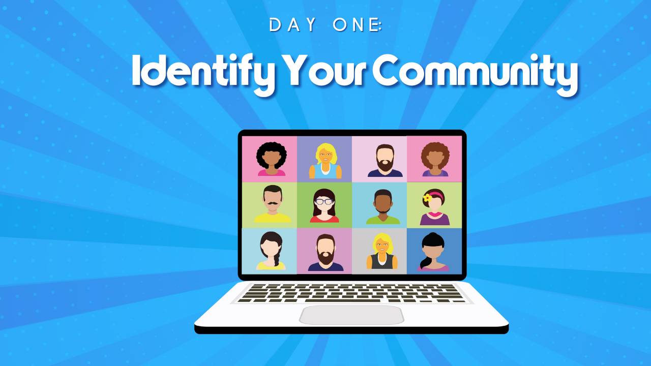 Day 1: Identify Your Community