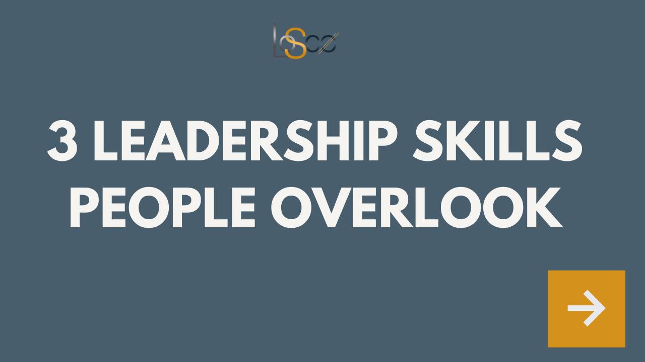 3 LEADERSHIP SKILLS PEOPLE OVERLOOK
