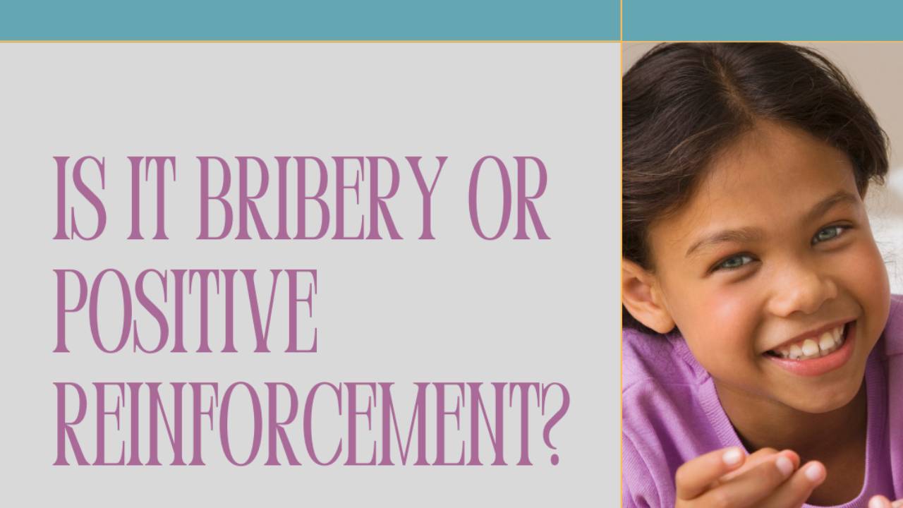 Bribery vs. Positive Reinforcement: Understanding the Key Differences for Better Parenting