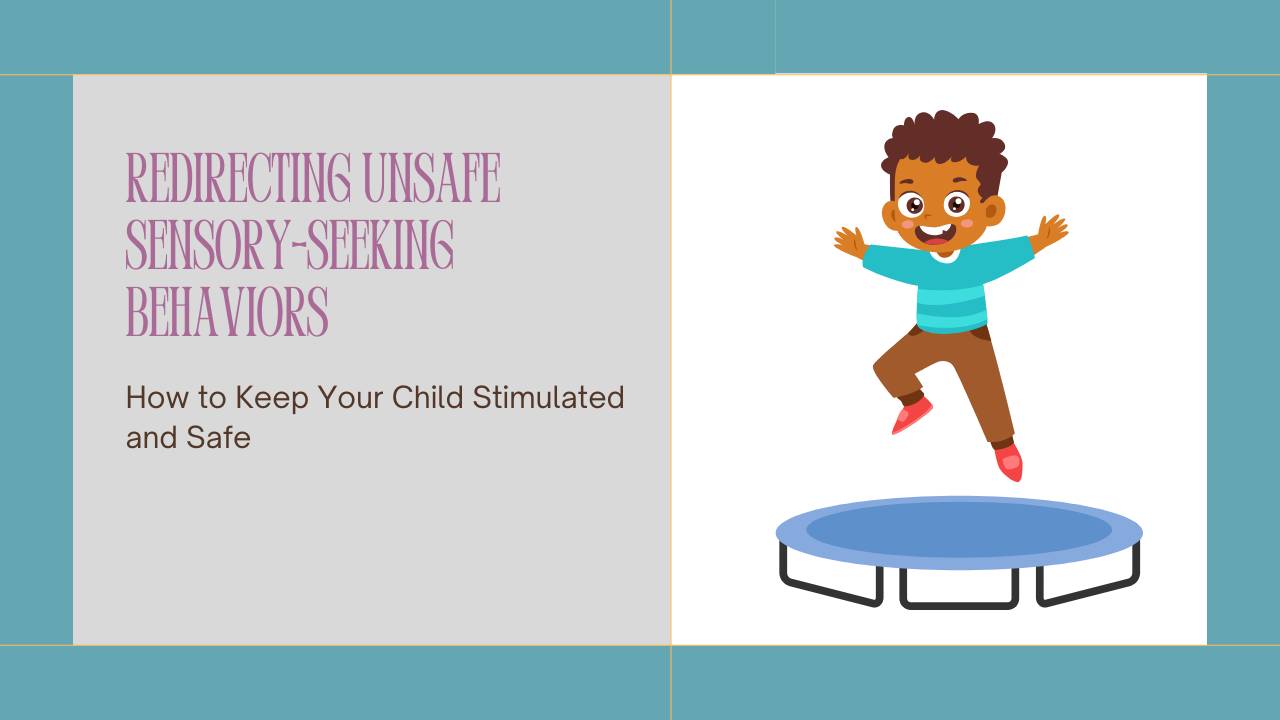 How to Redirect Unsafe Sensory-Seeking Behavior