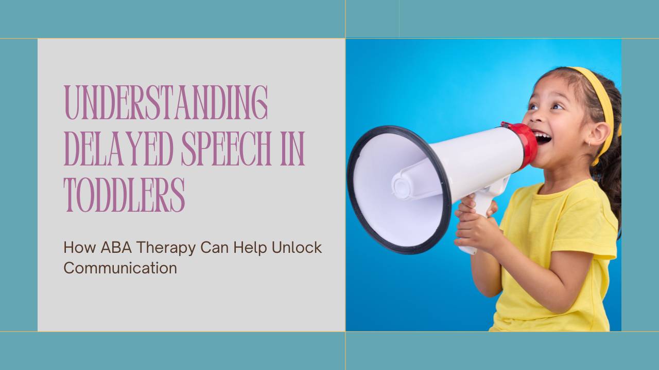 Understanding Delayed Speech in Toddlers: How ABA Therapy Can Help ...