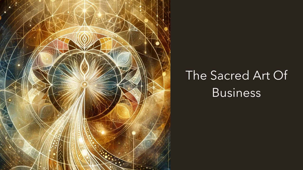 Mastering the Sacred Art of Business