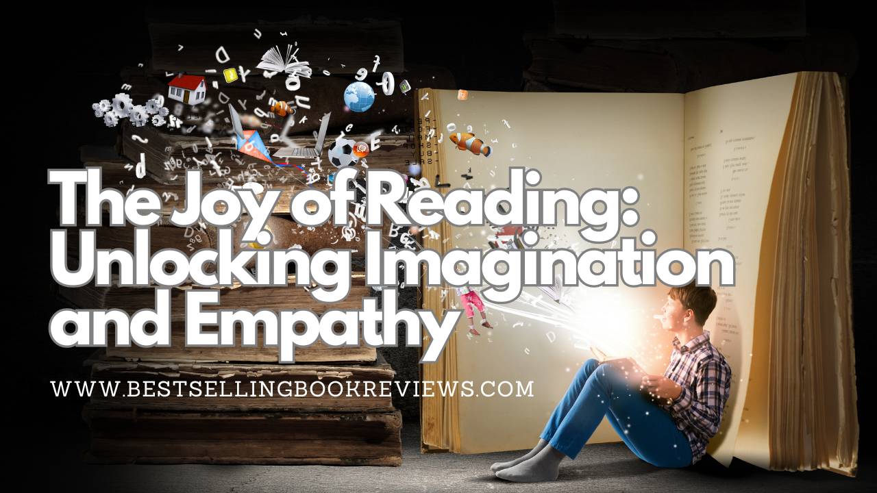 The Joy of Reading: Unlocking Imagination and Empathy