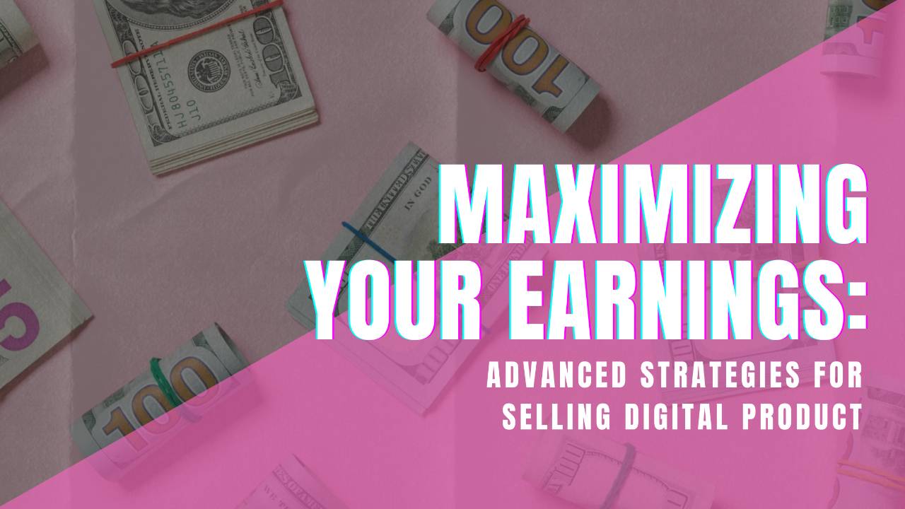 Advanced Strategies for Selling Digital Products | That Digital Hustle