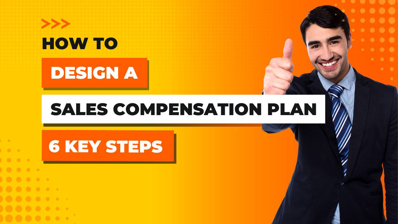 6 Key Steps to Design a Sales Compensation Plan