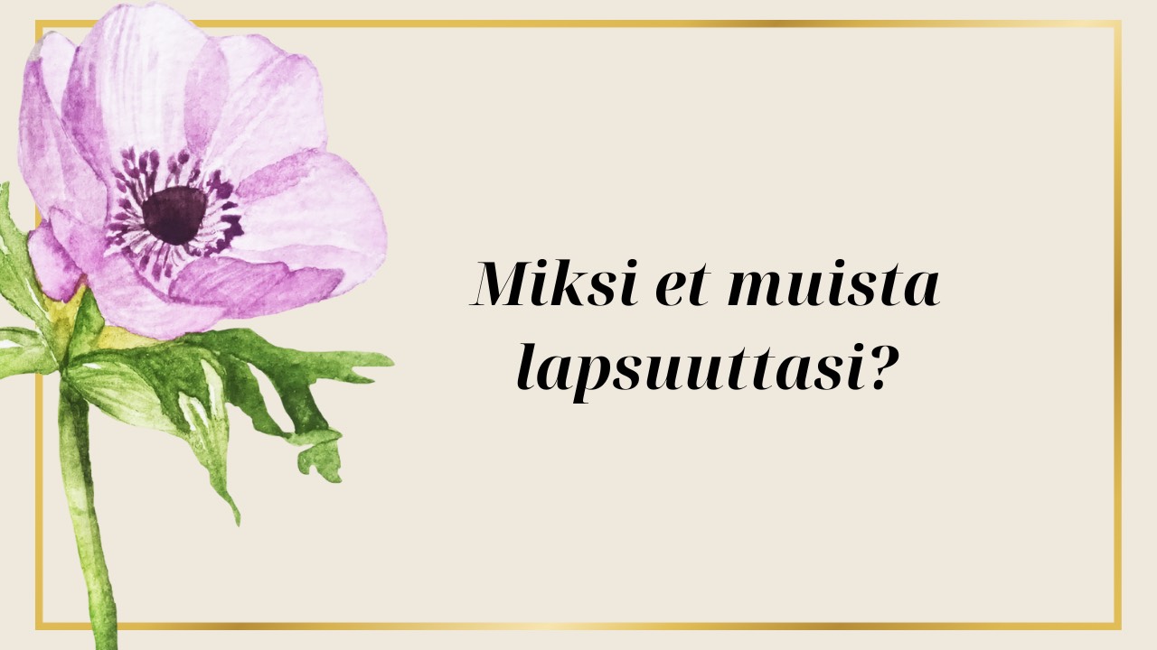 Miksi et muista lapsuudestasi mitään?