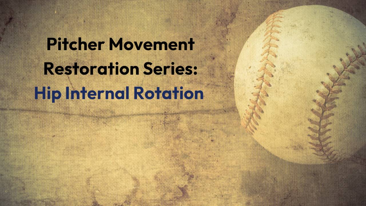 Pitcher Movement Restoration Series: Hip Internal Rotation