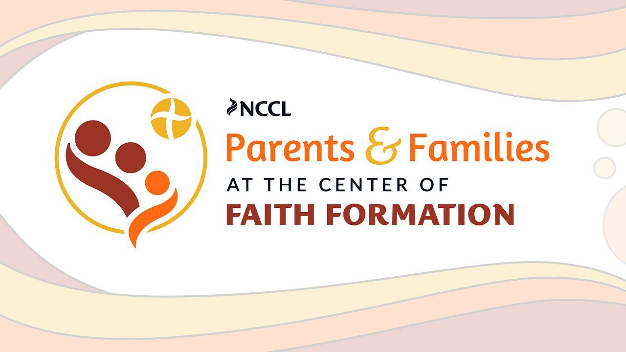 NCCL: Parents & Families at the Center of Faith Formation Project