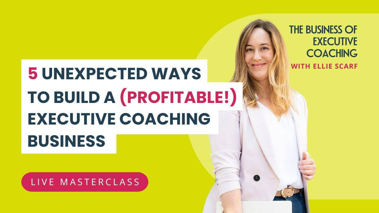 Ellie Scarf | 5 Ways to Build a Profitable Executive Coaching Business