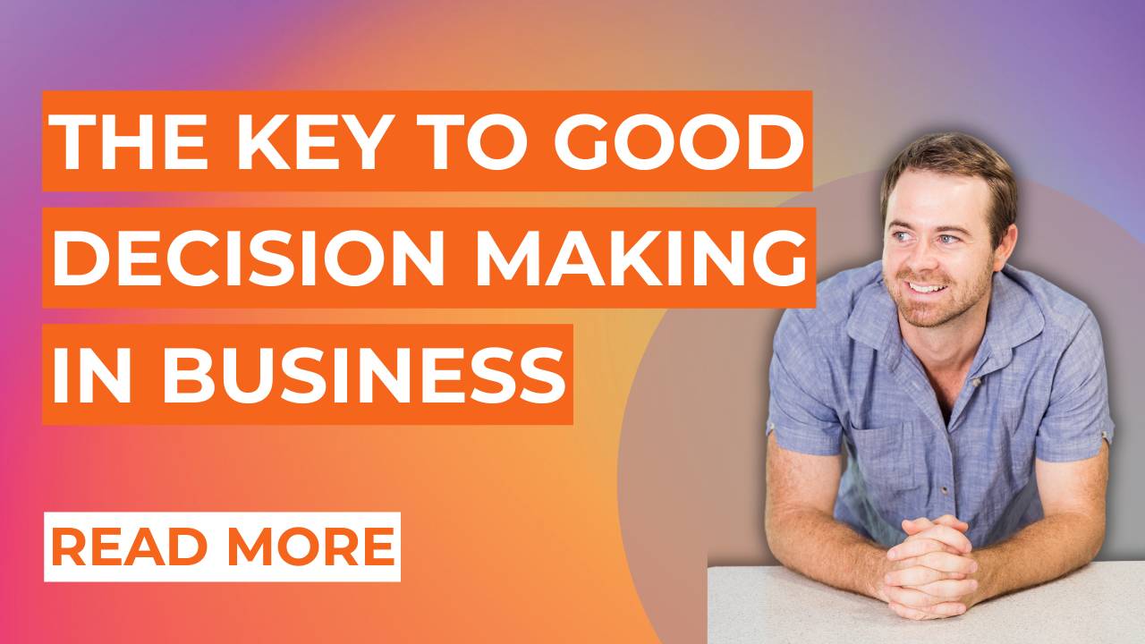 The Key to Good Decision Making in Business